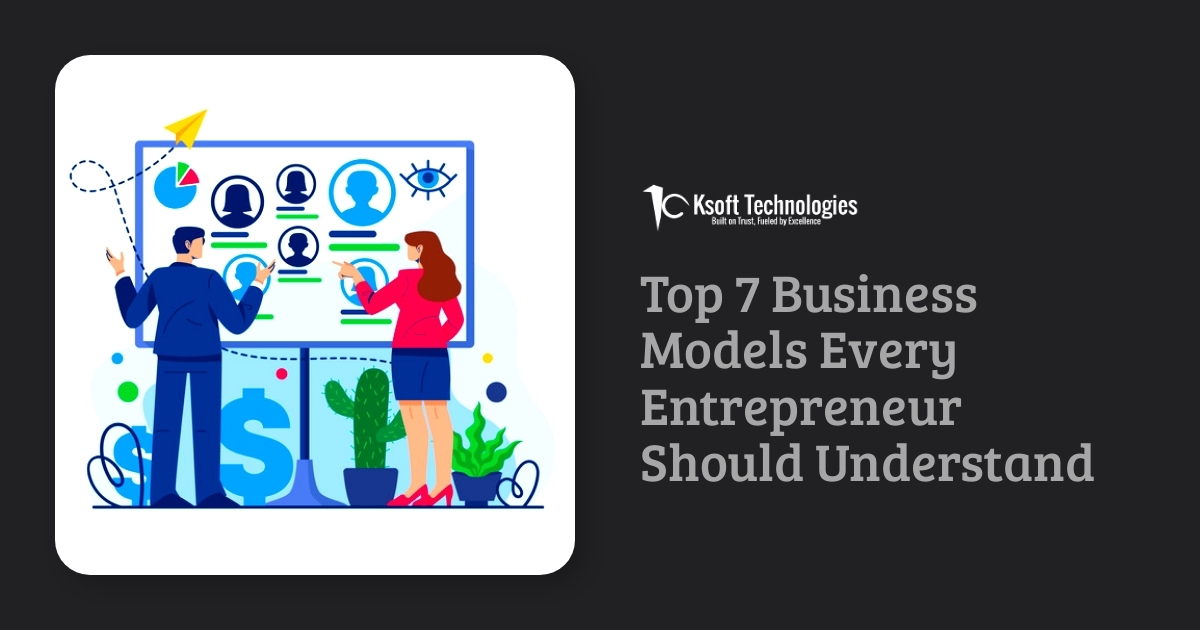 Top 7 Business Models for Entrepreneurs | KSoft Guide