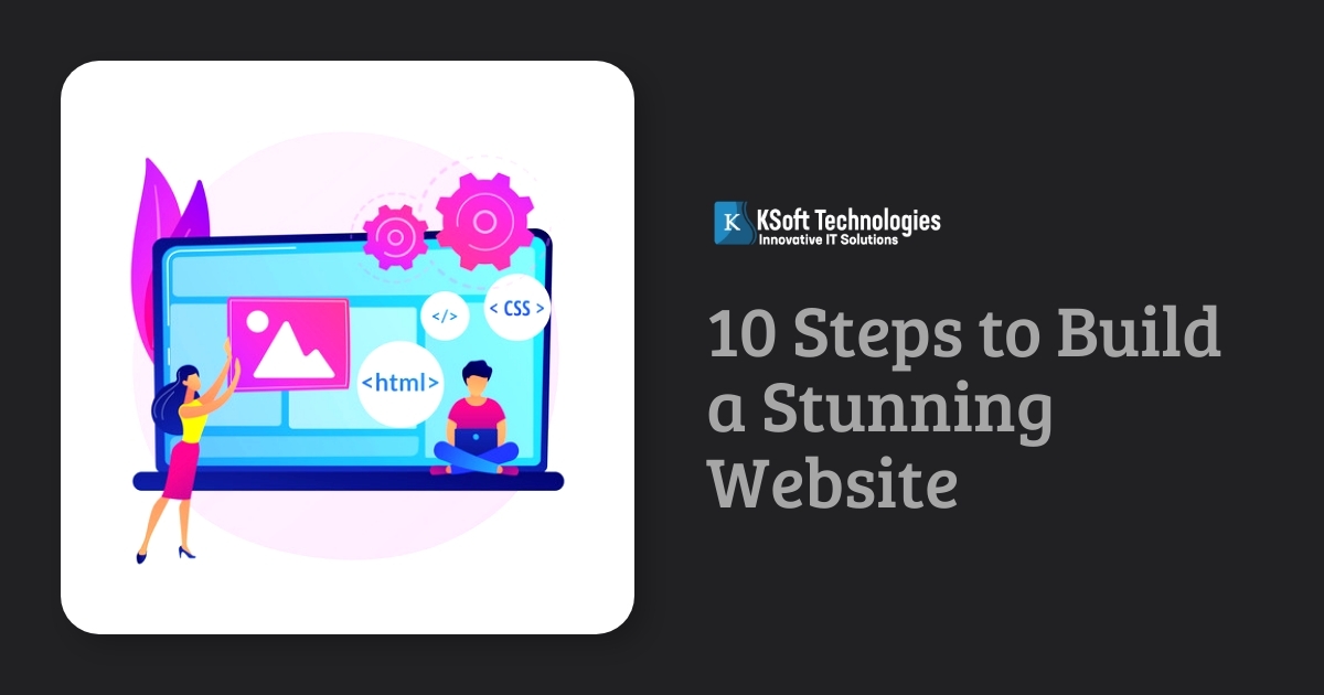 10 Steps to Build a Stunning Website in 2025 | Pro Guide by KSoft