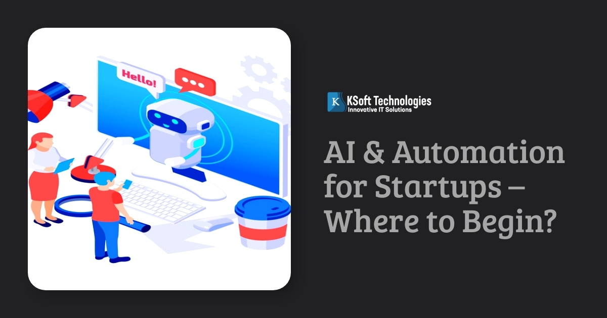 AI & Automation Solutions for Startups | Scale Smarter with KSoft