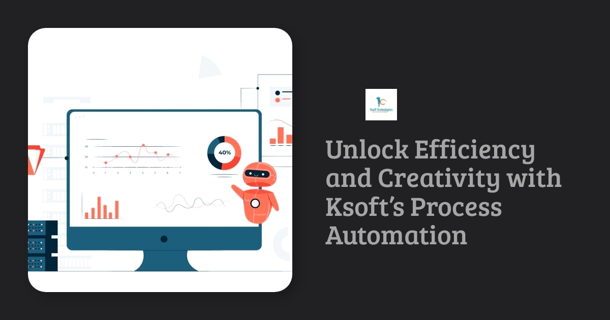 Process Automation Solutions for 2025 | KSoft Technologies