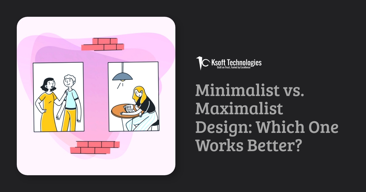 Minimalist vs. Maximalist Design: What’s Best for You?