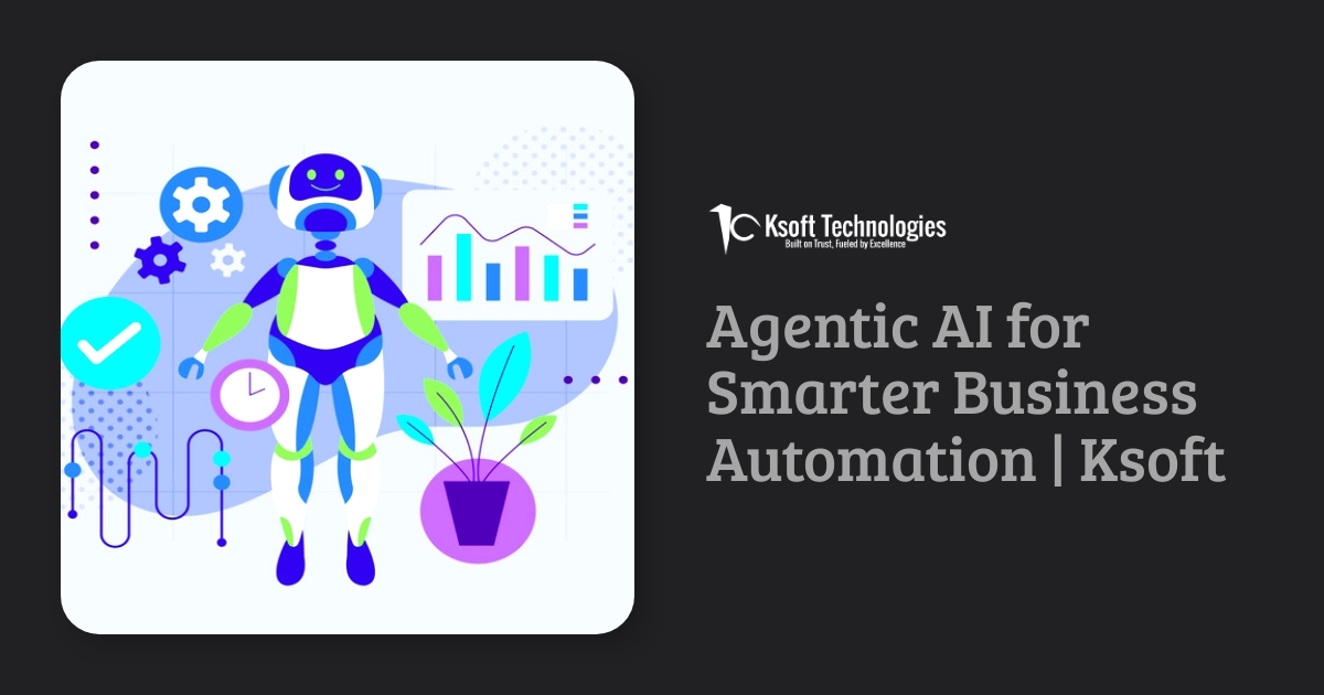 Agentic AI for Smarter Business Automation | Ksoft