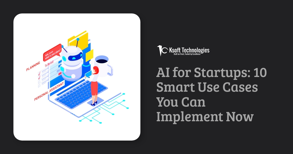AI for Startups: 10 Smart Ways to Use AI Today | Ksoft
