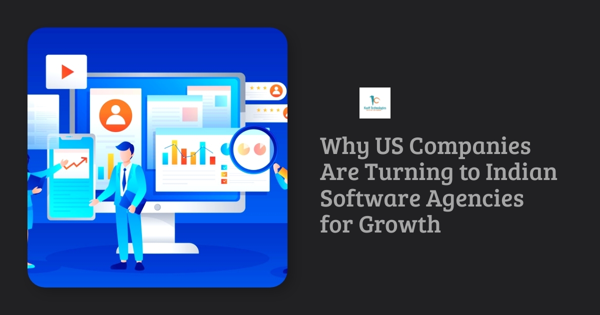 Why US Businesses Choose Indian Software Agencies | KSoft
