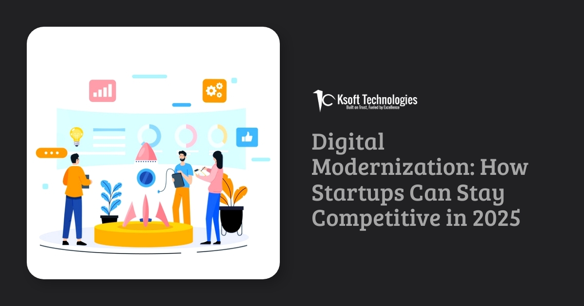 Digital Modernization for Startups | Ksoft Technologies