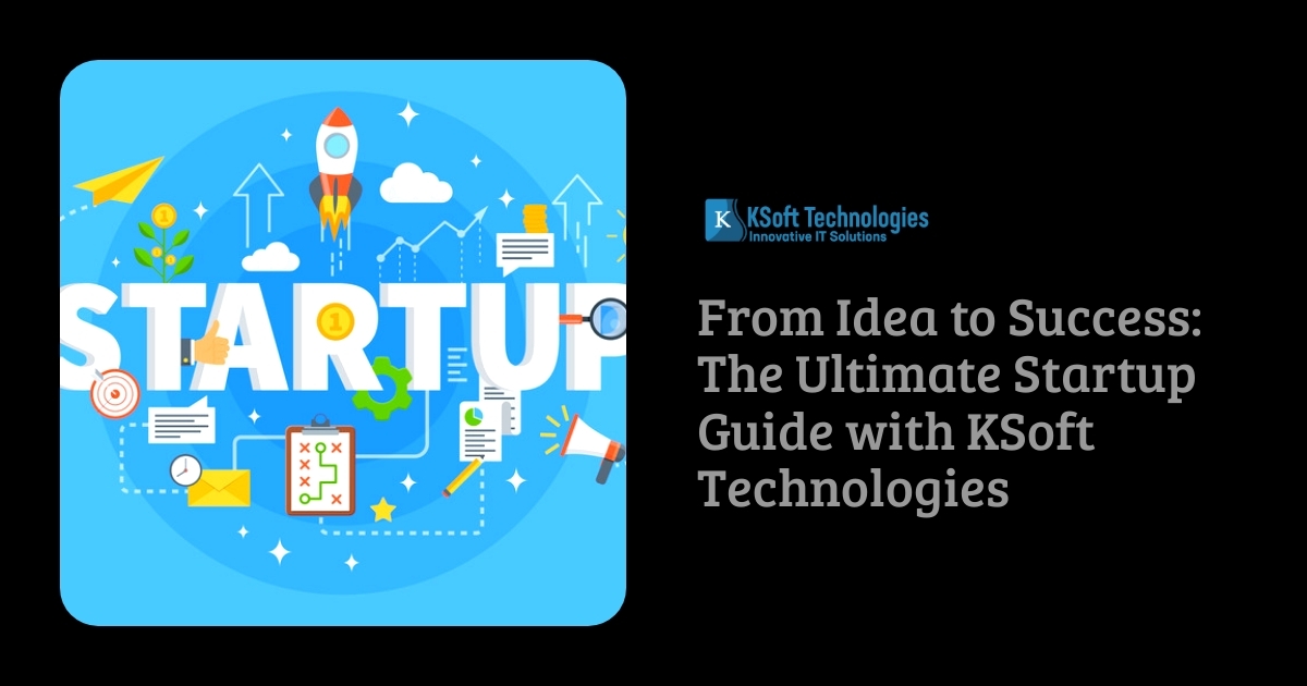 Startup Success Guide 2025: From Idea to Launch | KSoft Technologies
