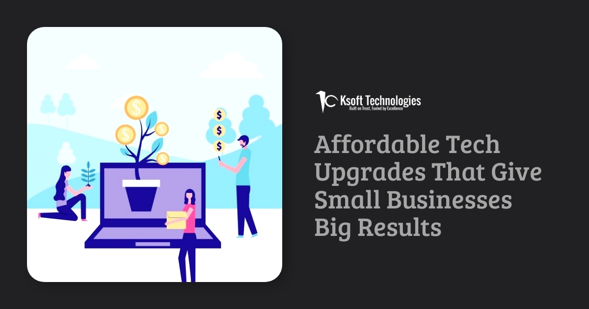 Affordable Tech Upgrades for Small Businesses | KSoft